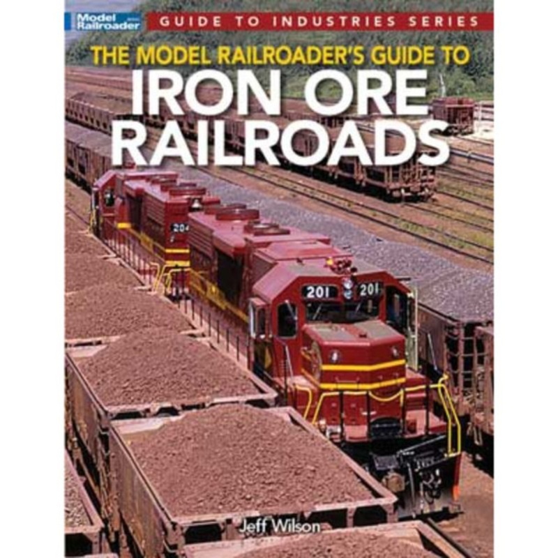 Kalmbach 12830 - Model Railroaders Guide to Iron Ore Railroads - Jeff ...